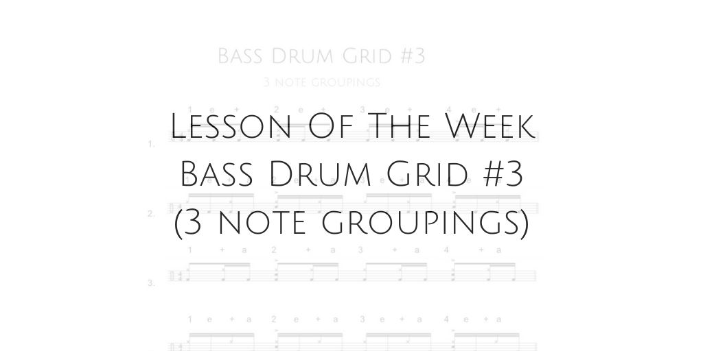Lesson Of The Week – Bass Drum Grid #3 (3 Note Groupings)
