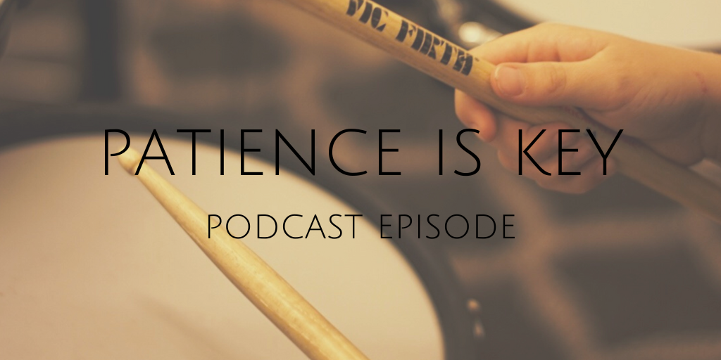 Patience Is Key – Podcast Episode #1